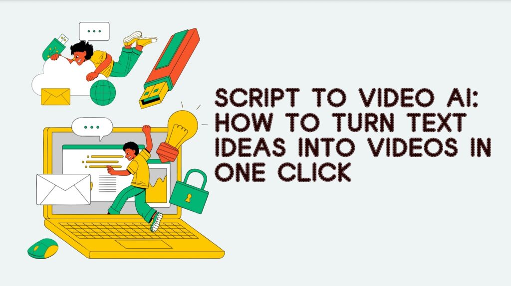 Script to Video AI: How to turn text ideas into videos in one click