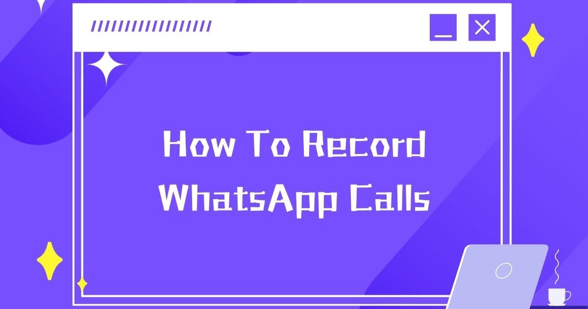 How to Record WhatsApp Calls on Android and iPhone (2025 Guide)