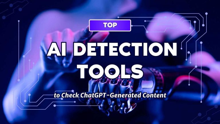 7 AI Detection Tools to Check ChatGPT-Generated Content