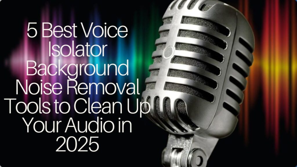 5 Best Voice Isolator Background Noise Removal Tools to Clean Up Your ...