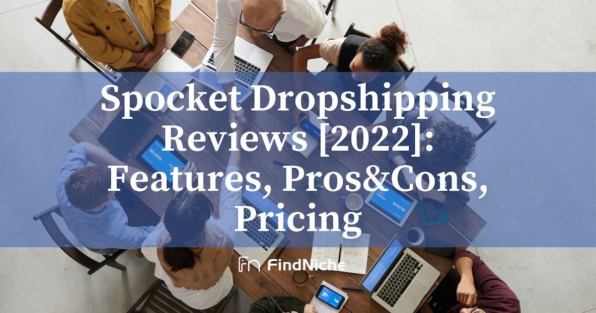 Spocket Dropshipping Reviews [2022]: Features, Pros&Cons, Pricing