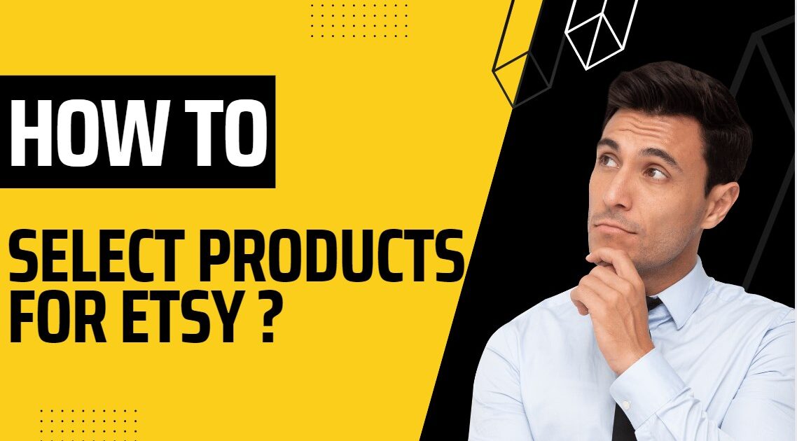 How to selcet products on Etsy?