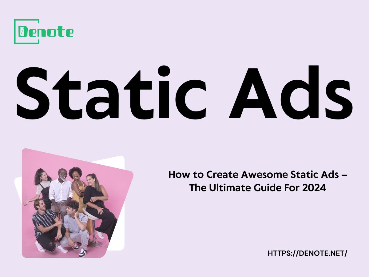 How to Create Awesome Static Ads – The Ultimate Guide For 2024