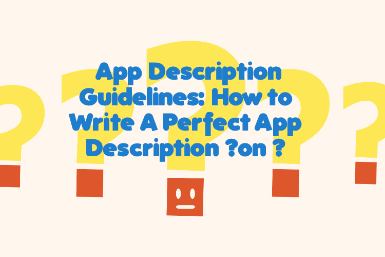 App Description Guidelines: How to Write A Perfect App Description