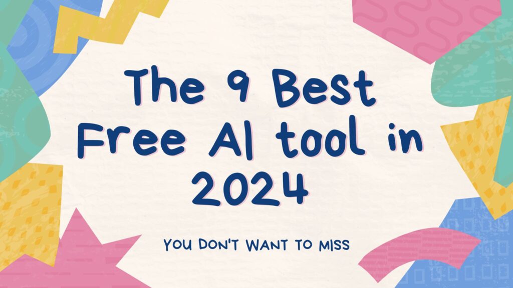 The 9 Best Free AI Tools in 2024|You Don't Want to Miss