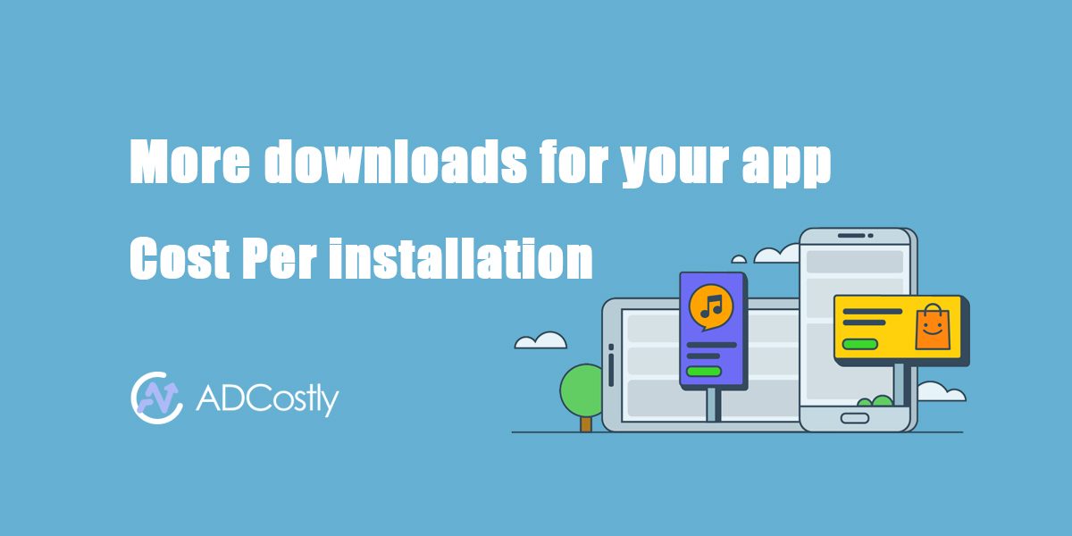 Cost Per Installation - More Downloads for Your App