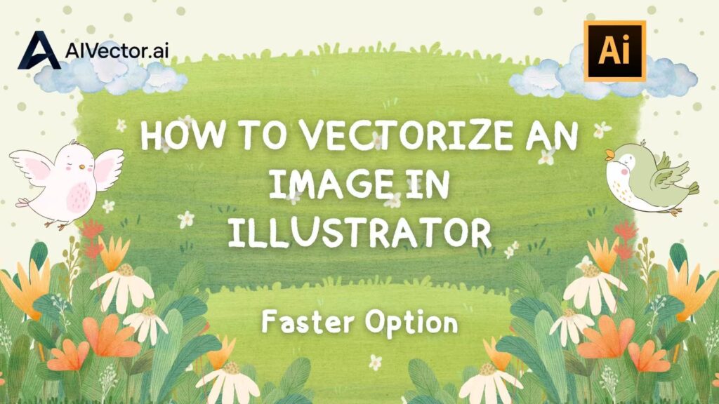 How to Vectorize an Image in Illustrator & Faster Option