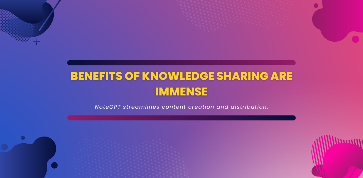 The Undeniable Benefits of Knowledge Sharing on NoteGPT
