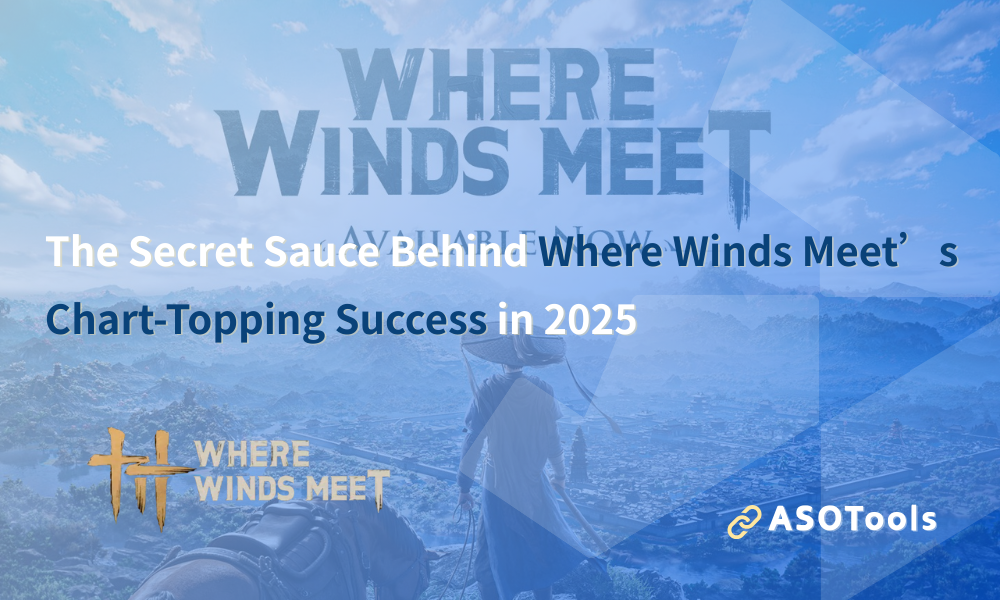 How Where Winds Meet Topped Mobile Charts: ASO Case Study