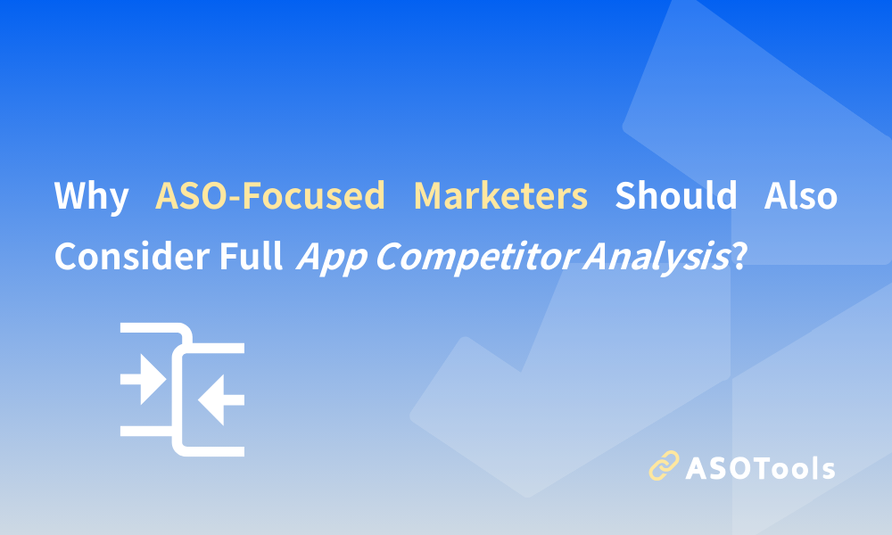 Why ASO Marketers Need App Competitor Analysis | ASOTools