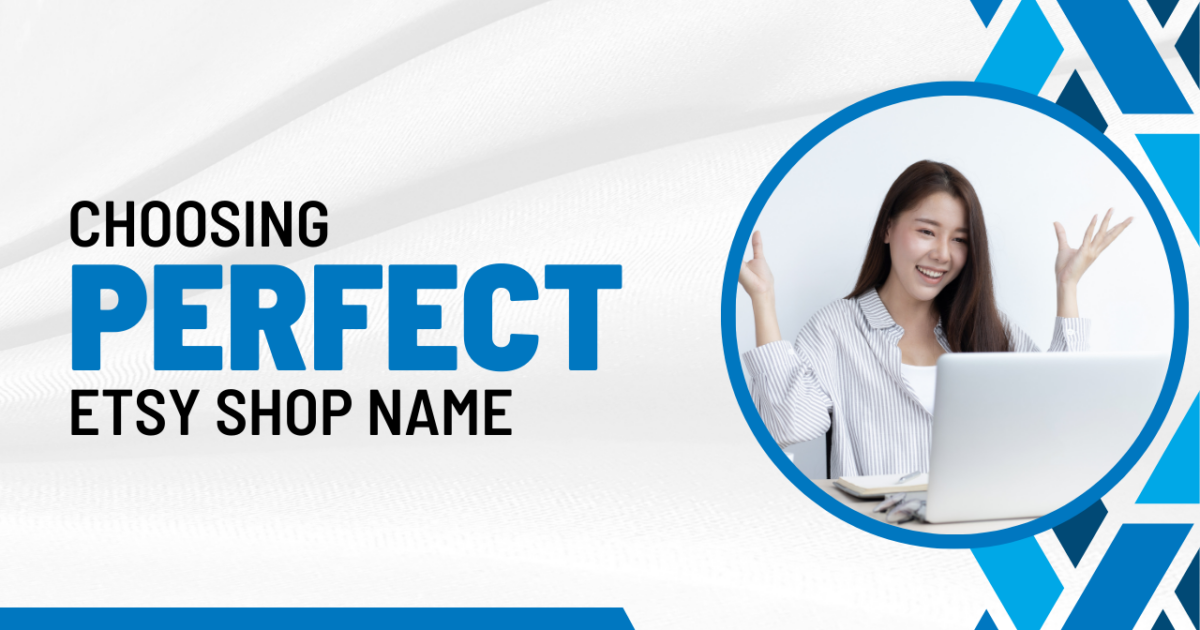 Choosing the Perfect Etsy Shop Name: A Step-by-Step Guide