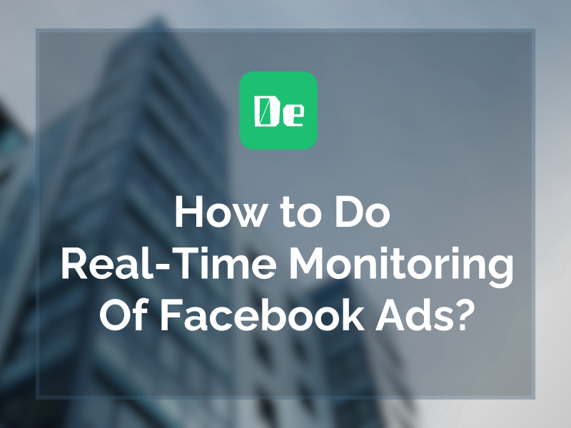 How to Do Real-Time Monitoring Of Facebook Ads?