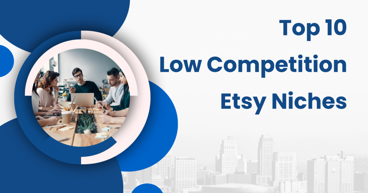 Discover the Best Low Competition Etsy Niches for 2024