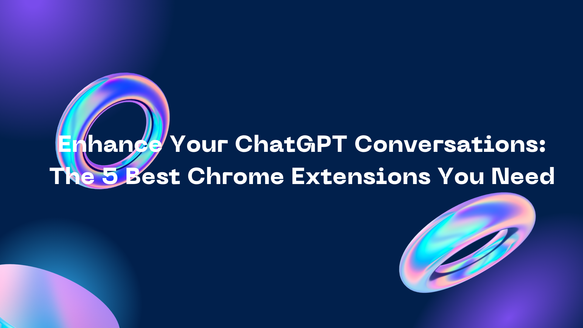 Enhance Your ChatGPT Conversations: The 5 Best Chrome Extensions You Need