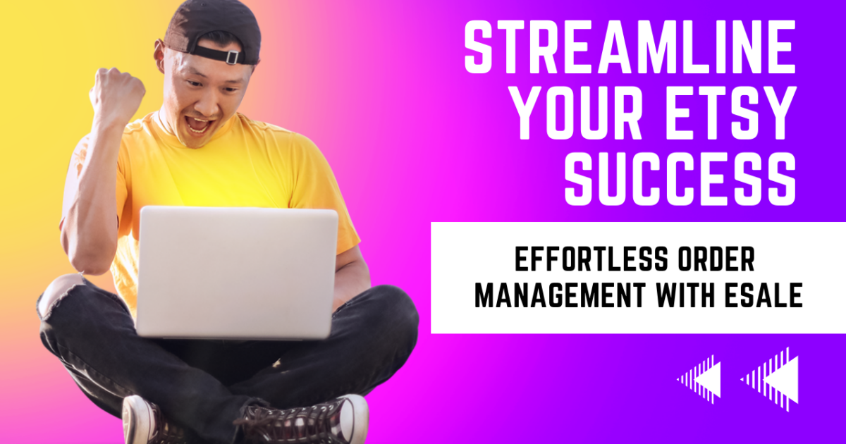 Streamline Your Etsy Success: Effortless Order Management with Esale