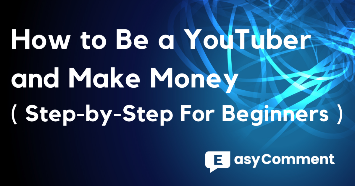 How to Be a YouTuber and Make Money ( Step-by-Step For Beginners )