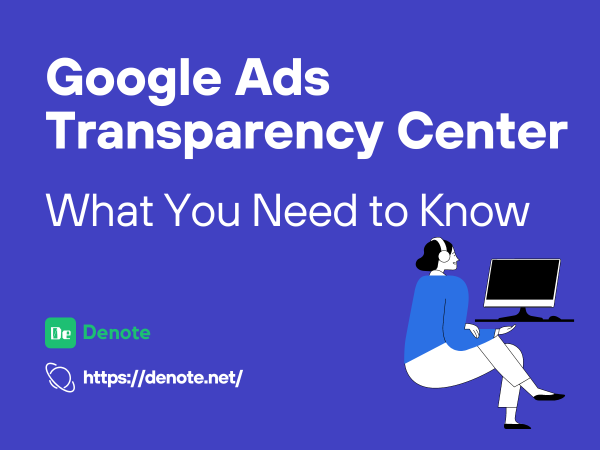 Google Ads Transparency Center - What You Need to Know