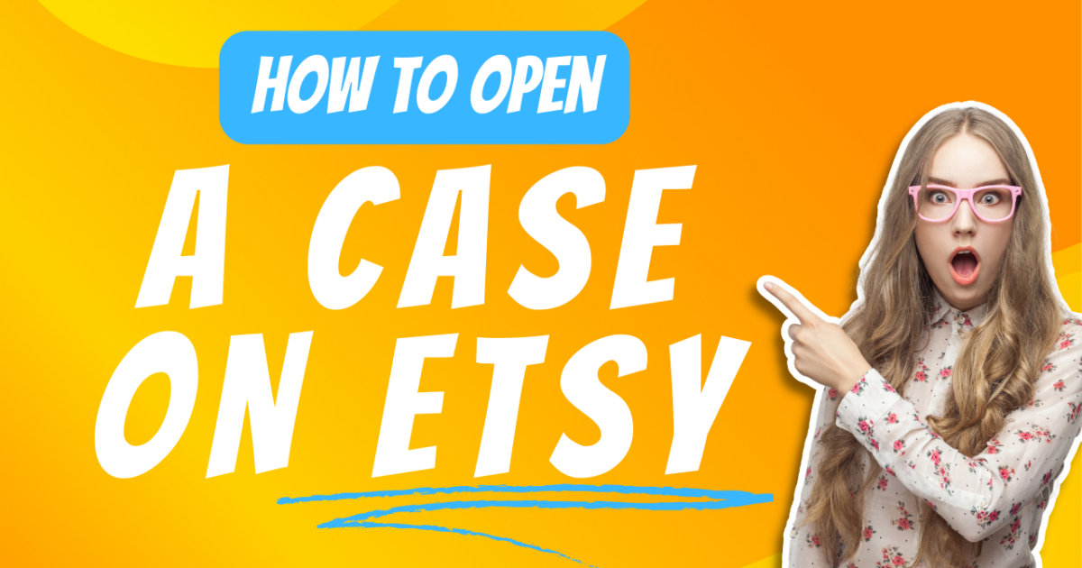 A Step-by-Step Guide to Opening a Case on Etsy as a Seller