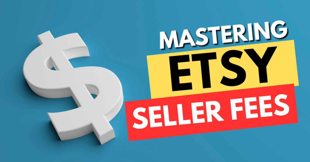 Mastering Etsy Seller Fees: A Complete Guide for Online Entrepreneurs