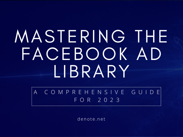 Mastering the Facebook Ad Library: A Comprehensive Guide for 2023
