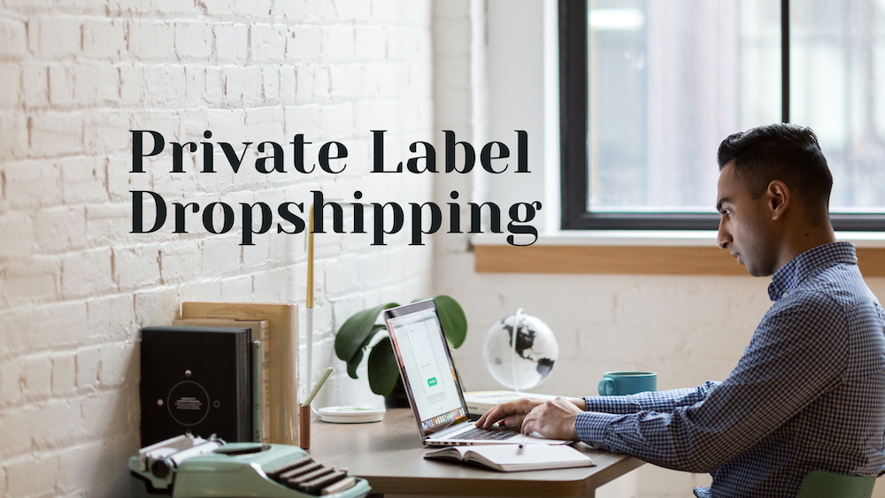 Private Label Dropshipping: The Ultimate Guide to A Profitable E ...