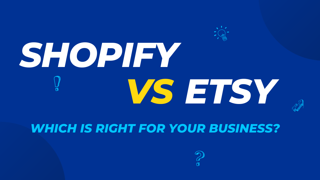 Shopify vs. Etsy: Which is right for your business?