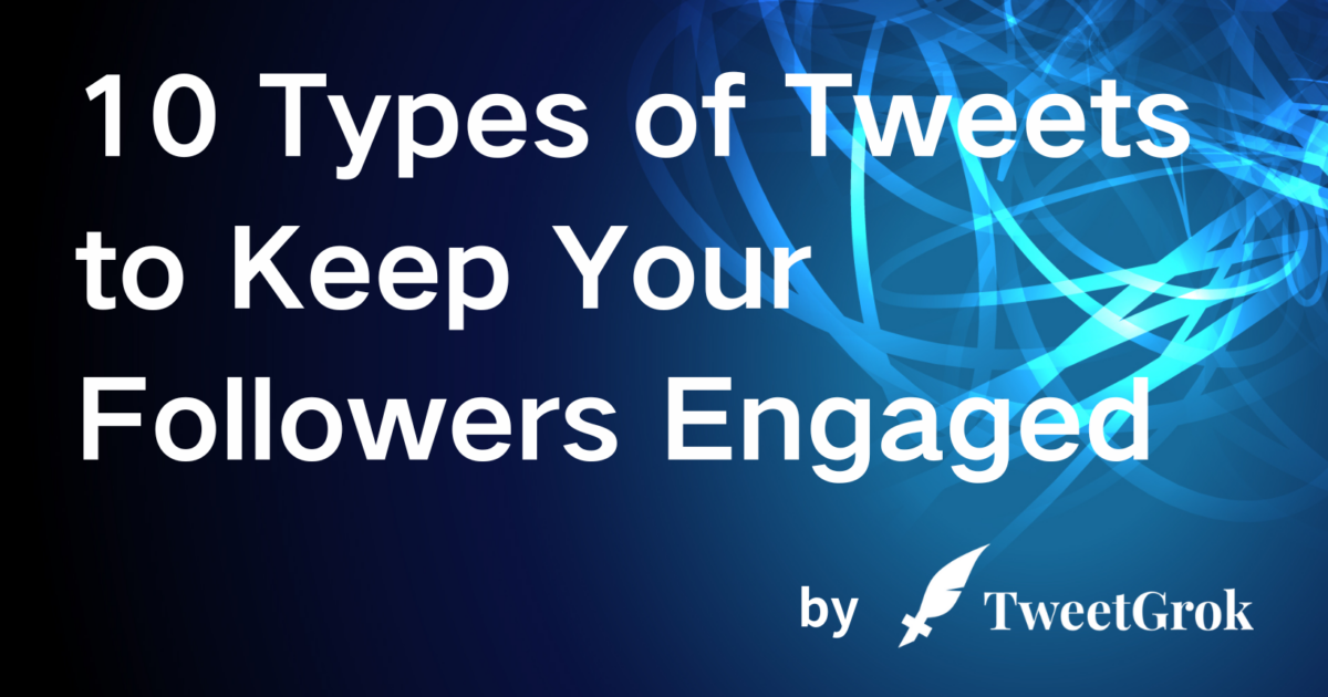 10 Types of Tweets to Keep Your Followers Engaged