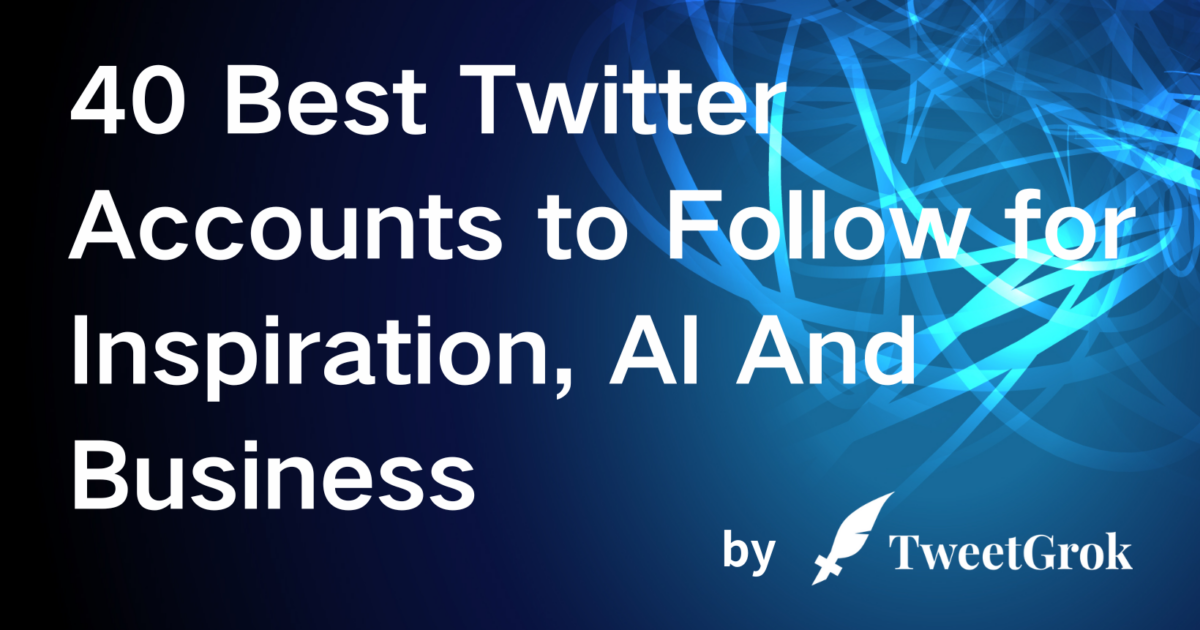 40 Best Twitter Accounts to Follow for Inspiration, AI And Business