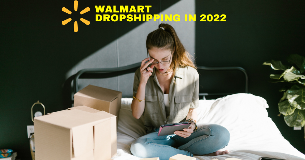 Walmart Dropshipping: How to Set Up Walmart Dropshipping in 2022