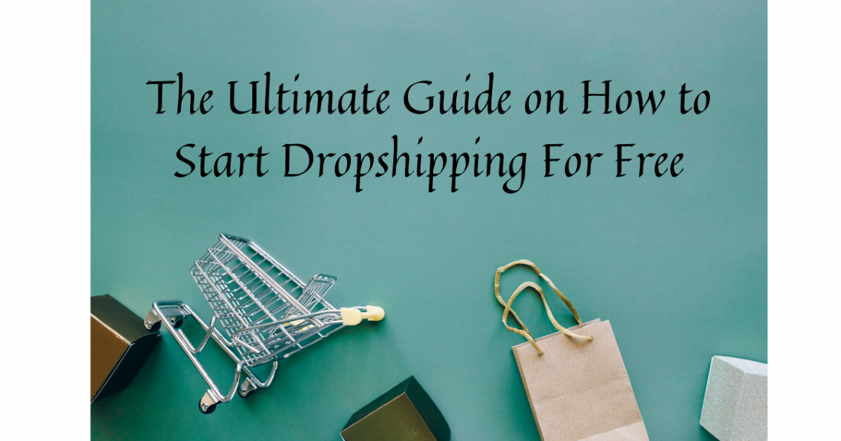The Ultimate Guide on How to Start Dropshipping For Free in 2022