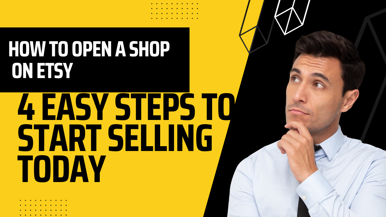 How to Open a Shop on Etsy: 4 Easy Steps to Start Selling Today