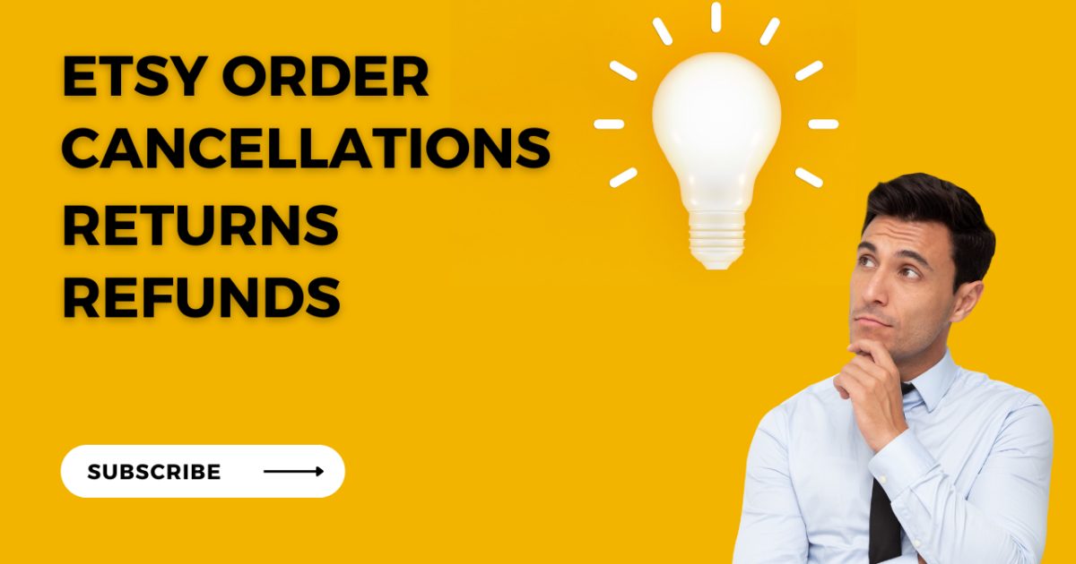 What You Need to Know About Etsy Order Cancellations, Returns, and Refunds