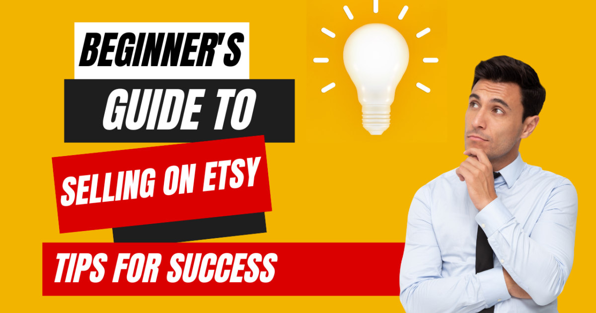 Beginner's Guide to Selling on Etsy: Tips for Success