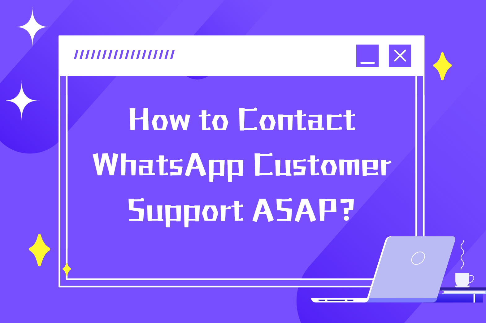 How to Contact WhatsApp Customer Support ASAP: A Complete Guide