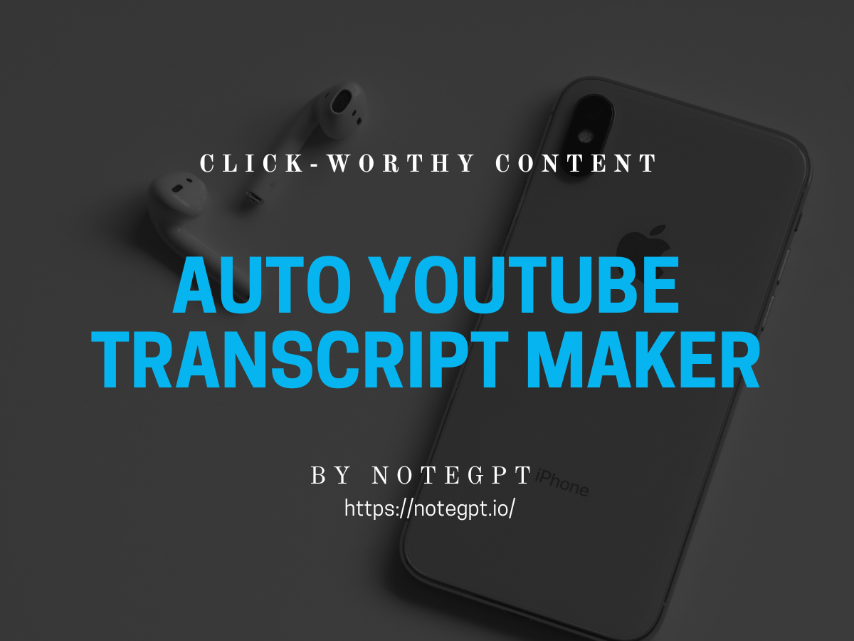 Click-Worthy Content: NoteGPT Auto YouTube Transcript Maker