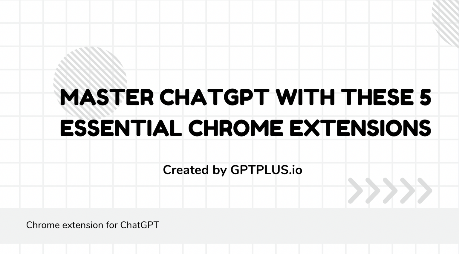 Master Chatgpt With These 5 Essential Chrome Extensions